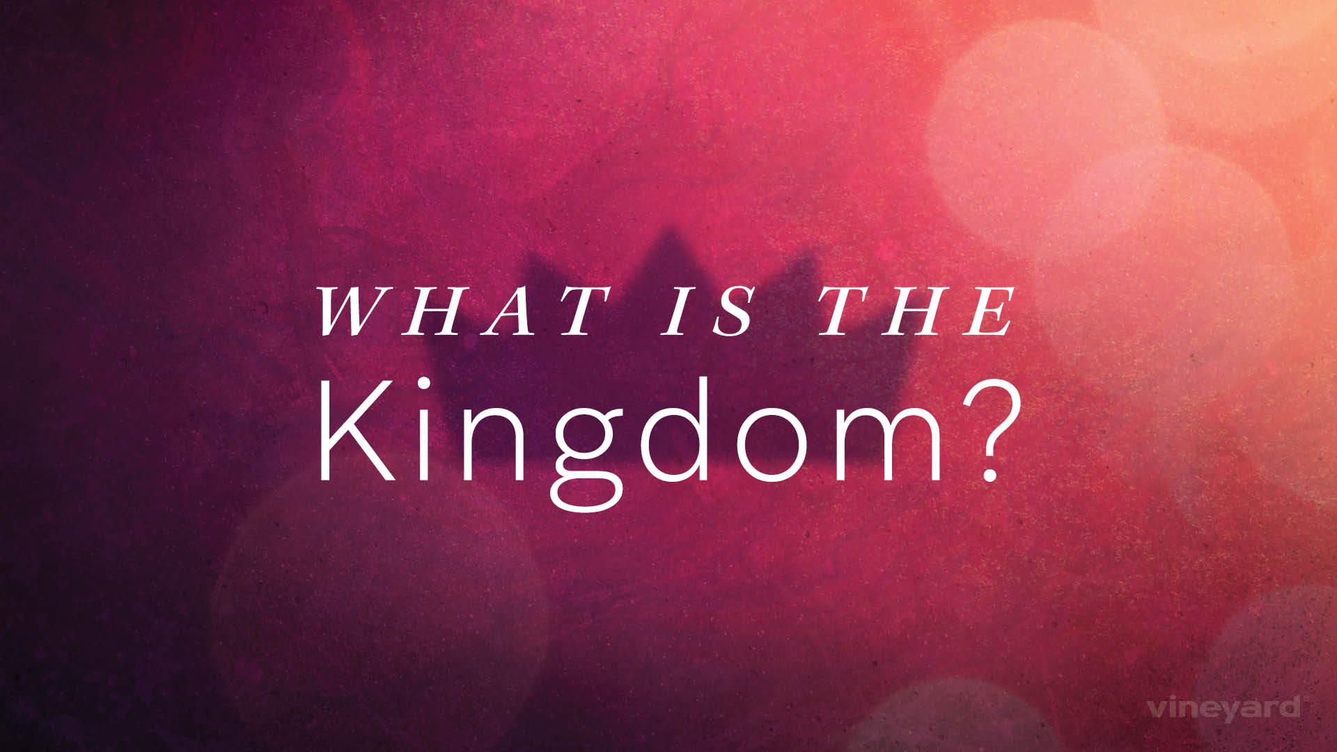 What Is The Kingdom? – Small Group Study | Vineyard Digital