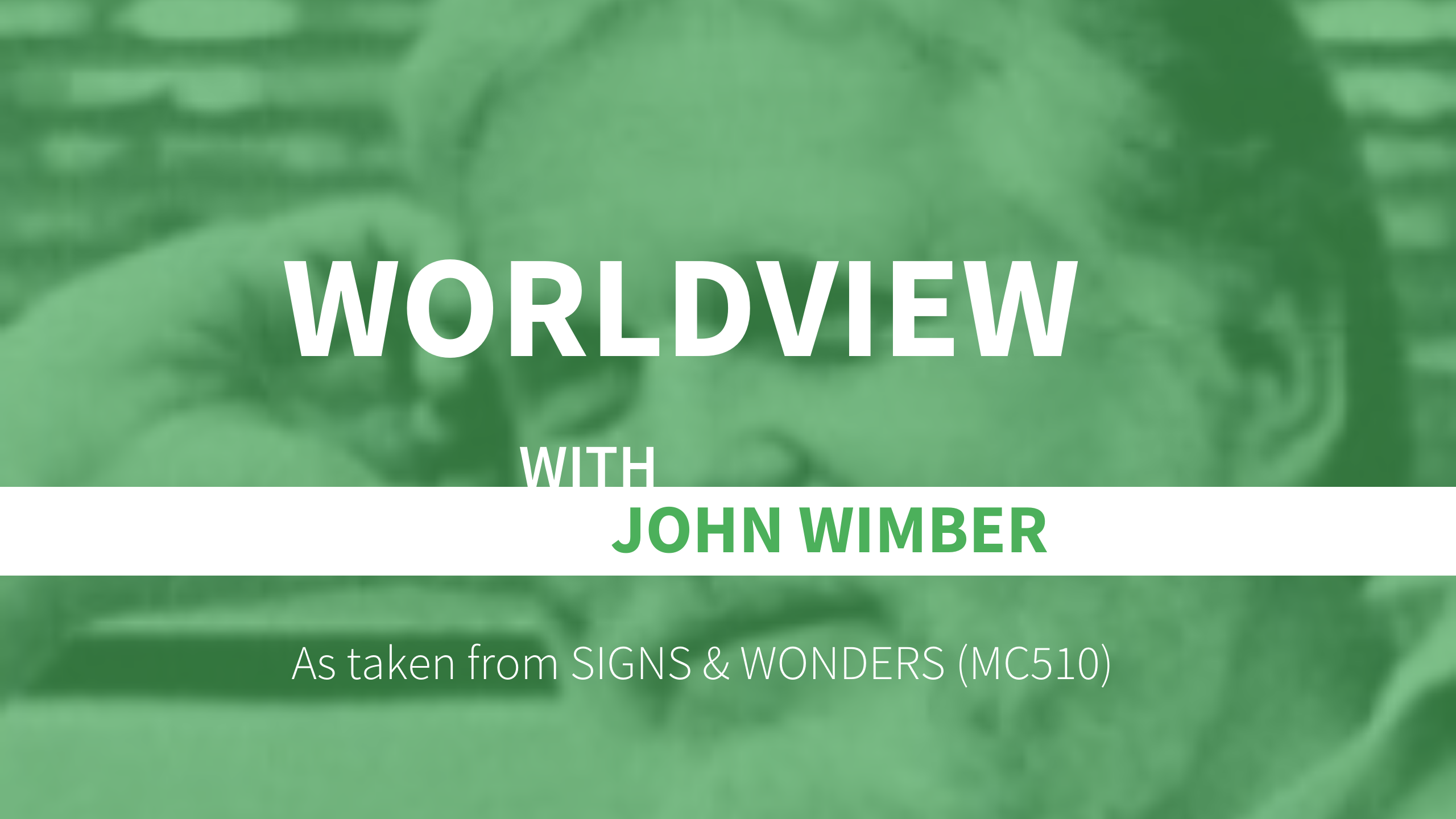 Worldview | Excerpt from John Wimber’s “Signs & Wonders” (Video ...