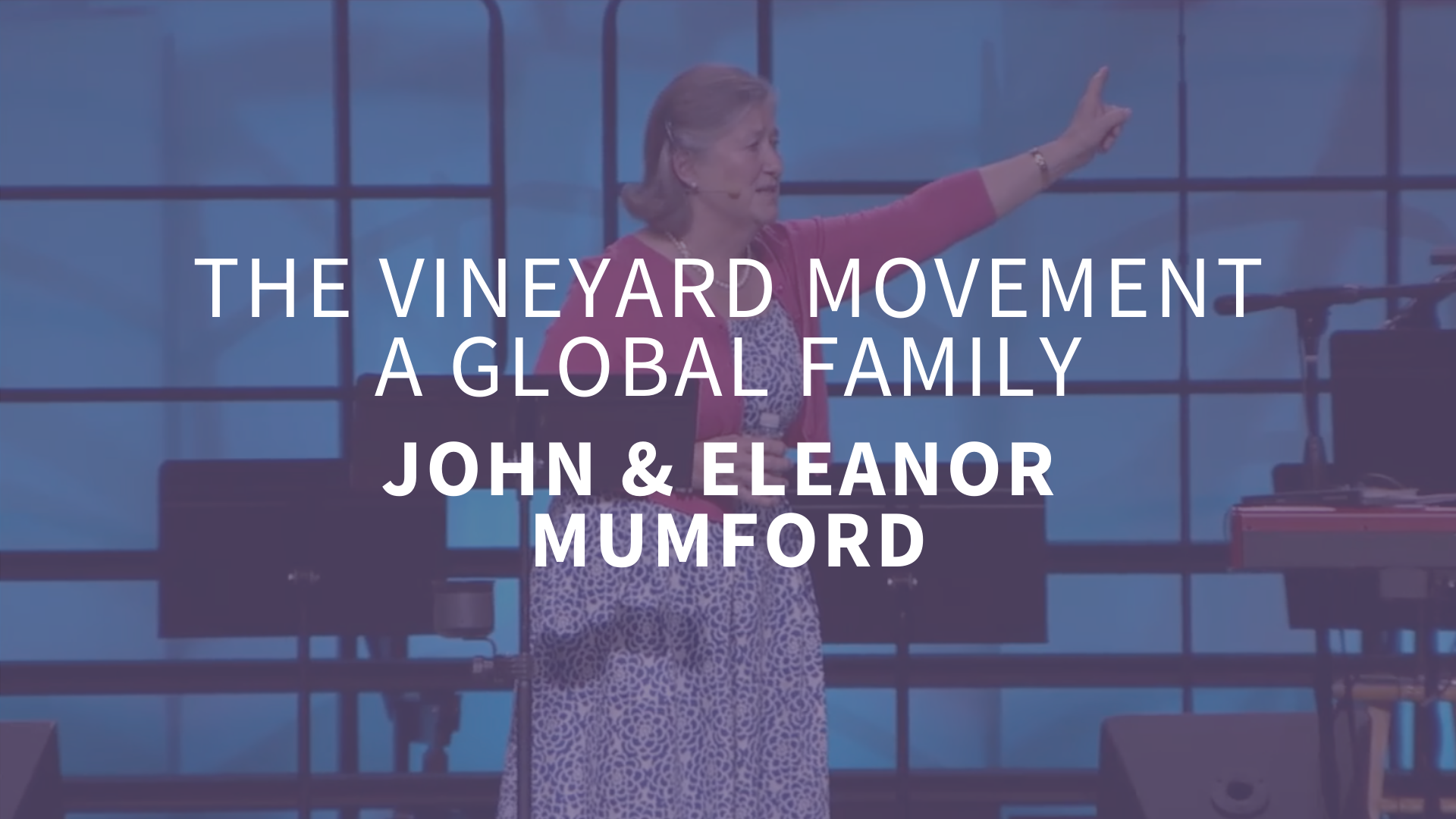 The Vineyard Movement: A Global Family | John & Eleanor Mumford | Vineyard Digital