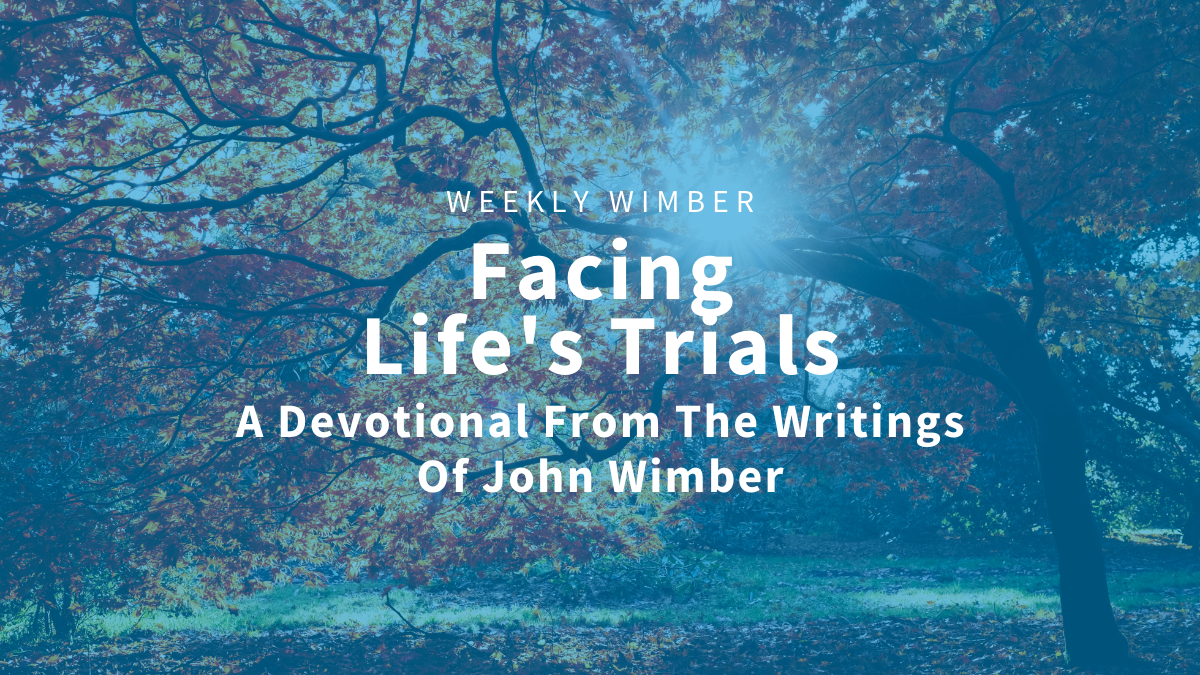 Facing Life’s Trials – Weekly Wimber Devotional | Vineyard Digital